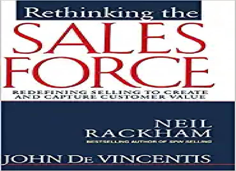 Rethinking the Sales Force: Rethinking Selling to Create and Capture ...